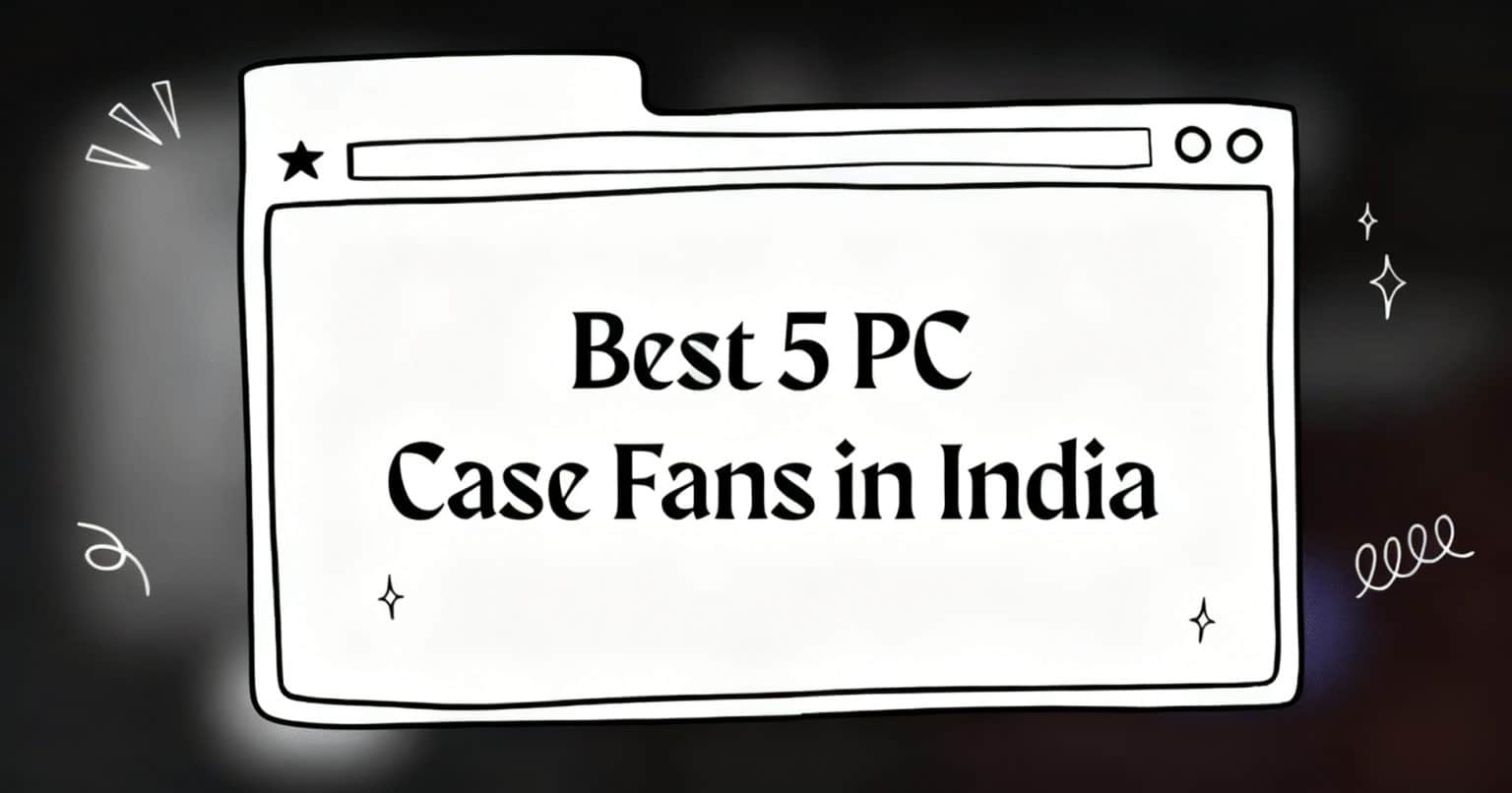 Best 5 PC Case Fans in India - PCPartsPicker India